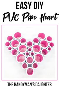 PVC Pipe Project - Valentine's Day Heart - The Handyman's Daughter