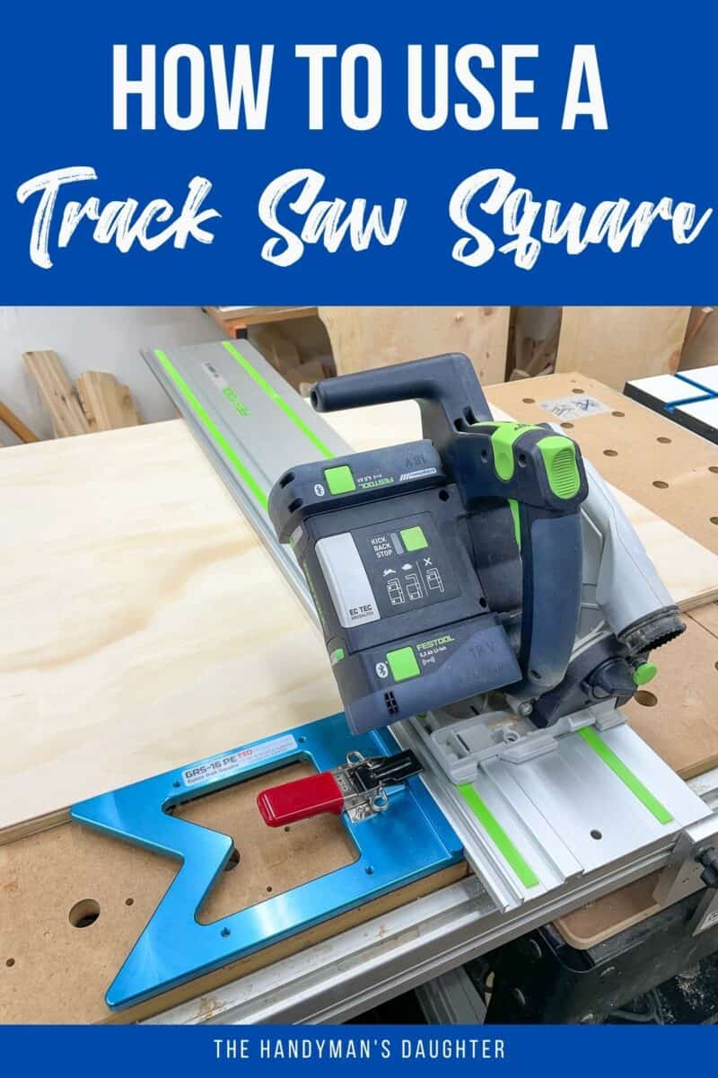 How to Use a Track Saw Square - The Handyman's Daughter