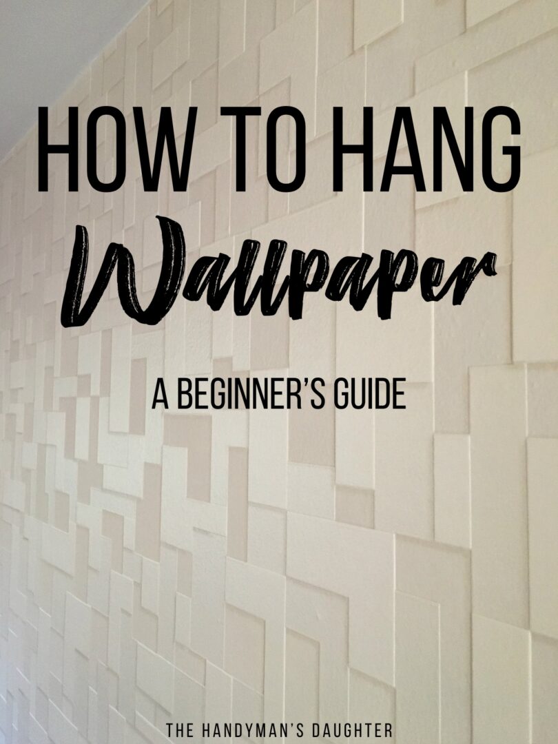 How to Hang Wallpaper with Paste - The Handyman's Daughter